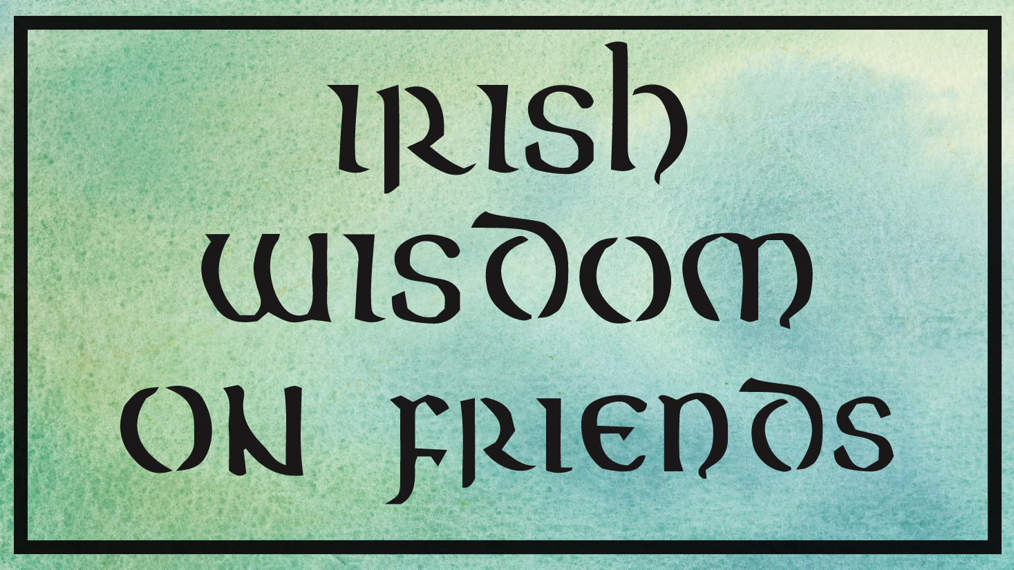 Irish Wisdom: On Friends - six0six design: Gifts for Book Lovers and ...